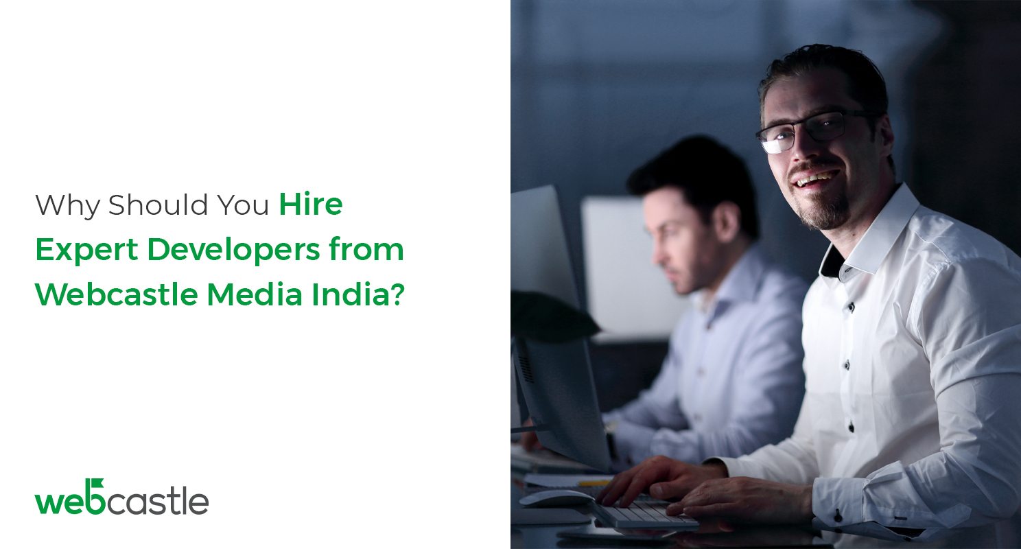 Why Should You Hire Expert Developers from Webcastle Media India?